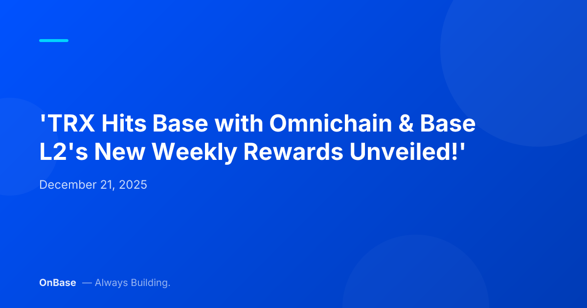 'TRX Hits Base with Omnichain & Base L2's New Weekly Rewards Unveiled ...